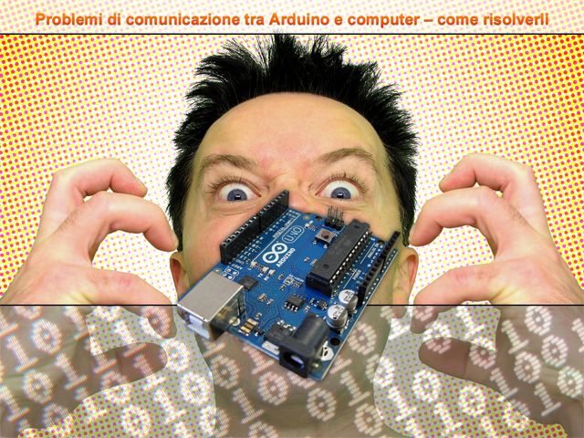 Problemi Di Comunicazione Tra Arduino E Computer Come Risolverli Michele Maffucci