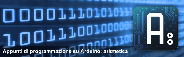 Appunti di programmazione su Arduino: aritmetica | Michele Maffucci
